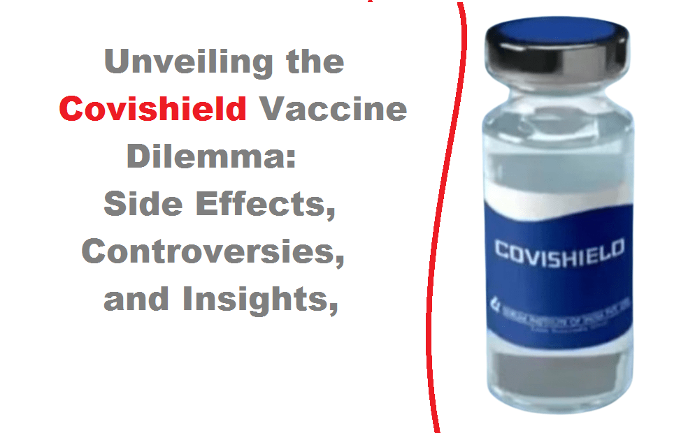 Unveiling the Covishield Vaccine Dilemma: Side Effects, Controversies ...