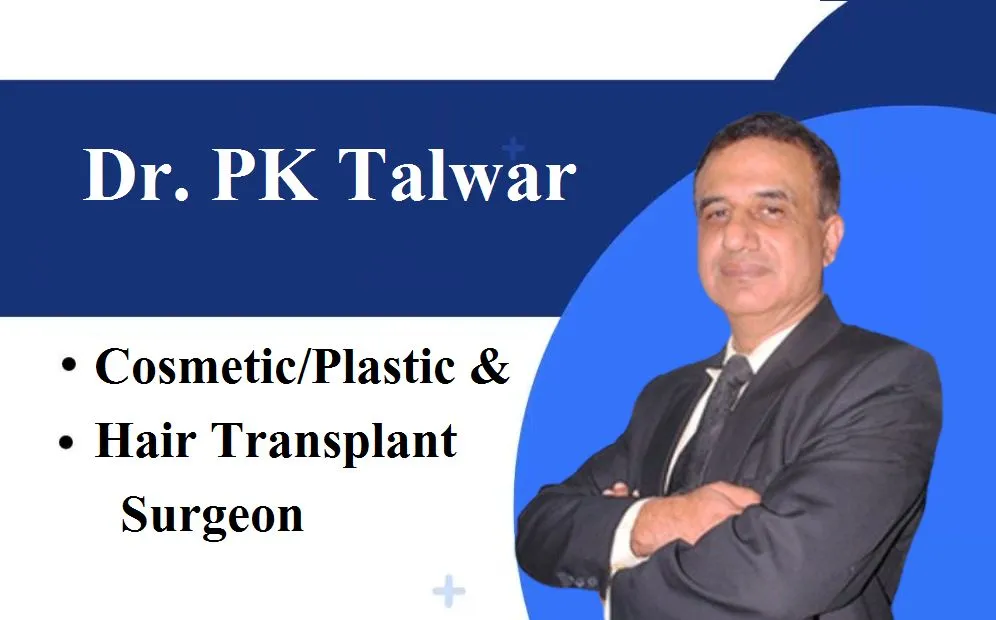 Dr. PK Talwar (Plastic Surgeon) Biography, Qualification & Contact ...